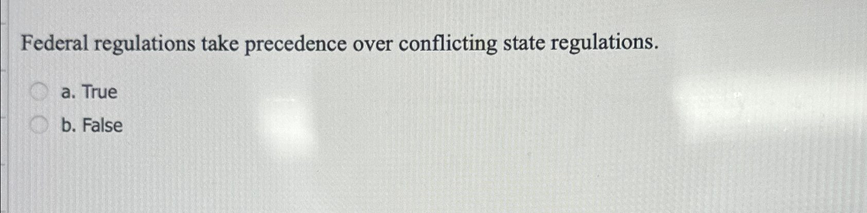 Solved Federal regulations take precedence over conflicting | Chegg.com