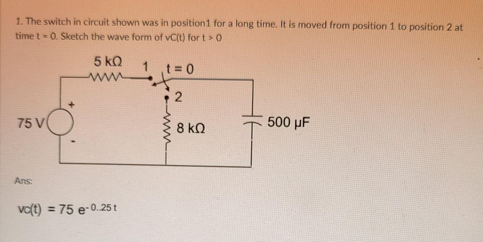 Solved 1. The switch in circuit shown was in position 1 for | Chegg.com
