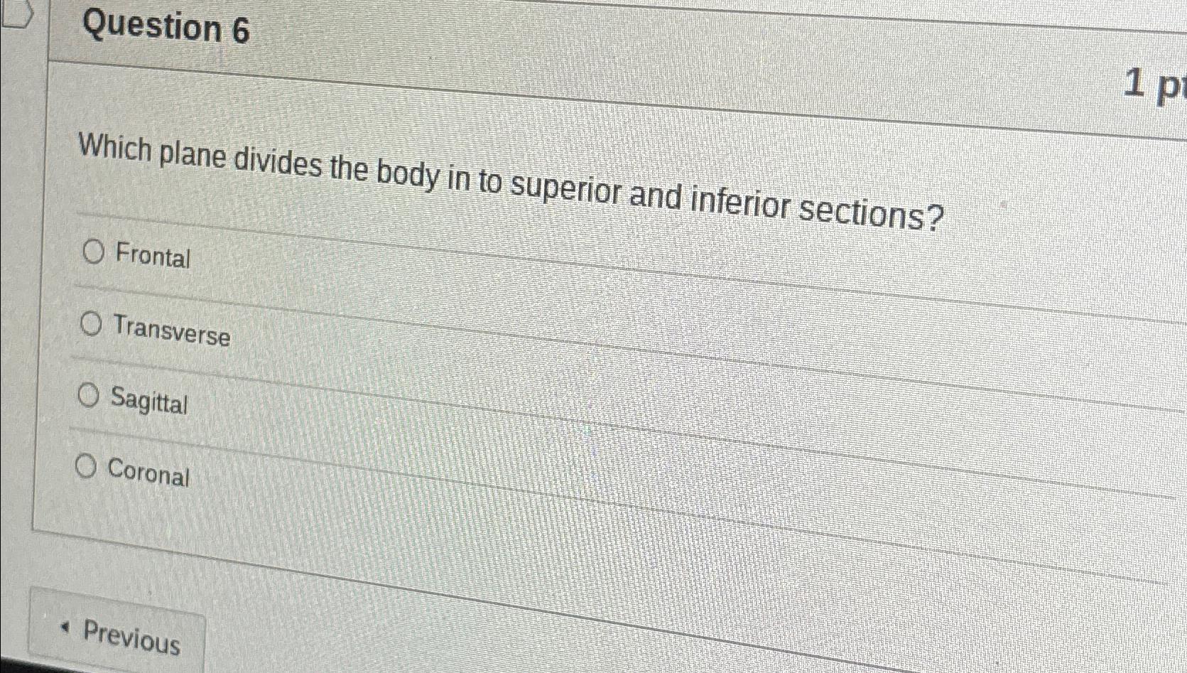 Solved Question 6Which plane divides the body in to superior | Chegg.com