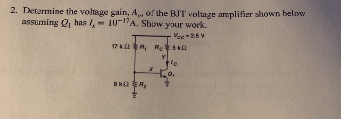 Solved 2. Determine the voltage gain, A, of the BJT voltage | Chegg.com