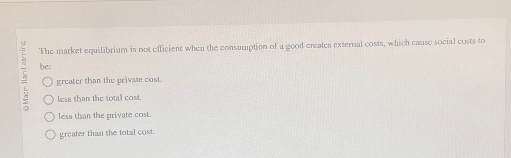 Solved The market equilibrium is not efficient when the | Chegg.com