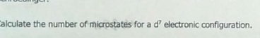 Solved Calculate the number of microstates for a d7 | Chegg.com