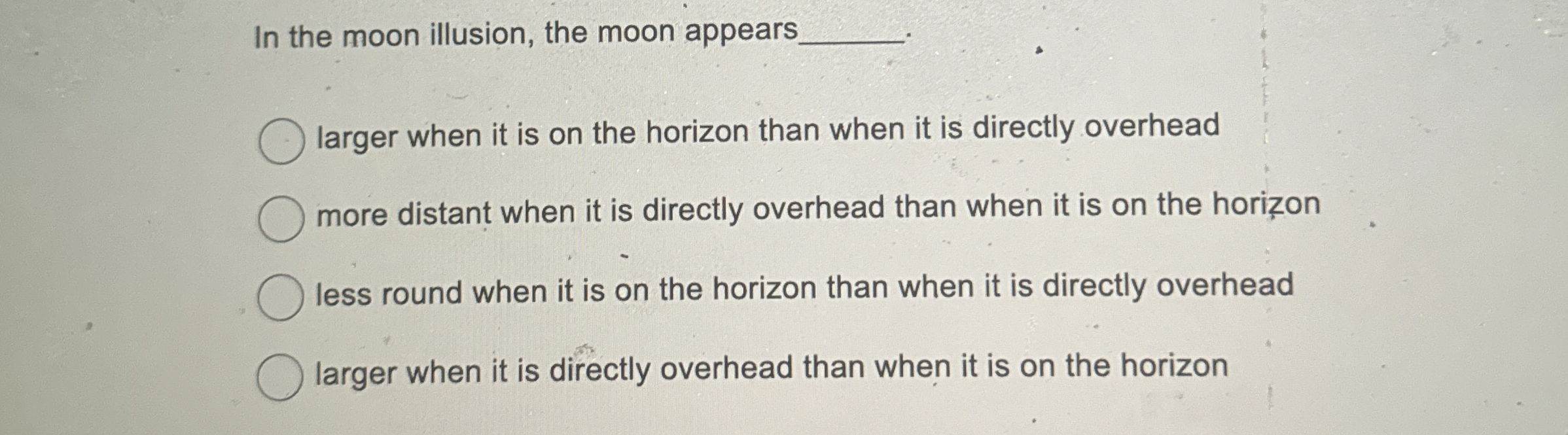 Solved In the moon illusion, the moon appears q,larger when | Chegg.com