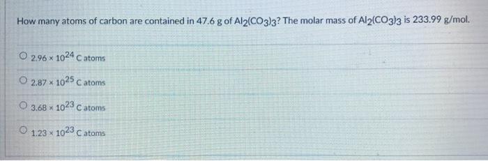 Solved How many atoms of carbon are contained in 47.6 g of | Chegg.com