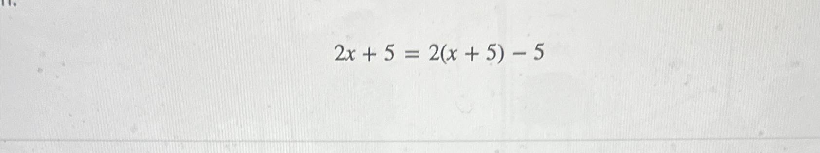 Solved 2x+5=2(x+5)-5 | Chegg.com