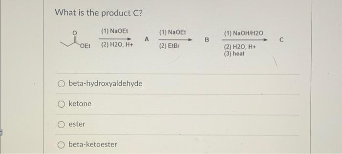 Solved What is the product C? (1) NaOEt (1) NaOEI (2) H20, | Chegg.com