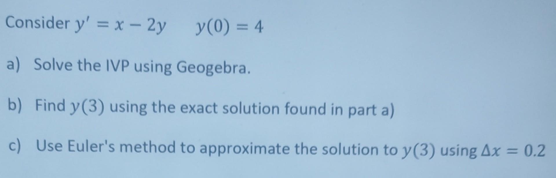 Solved Consider y′=x−2yy(0)=4 a) Solve the IVP using | Chegg.com