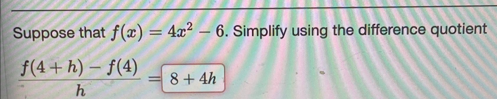 Solved Suppose that f(x)=4x2-6. ﻿Simplify using the | Chegg.com