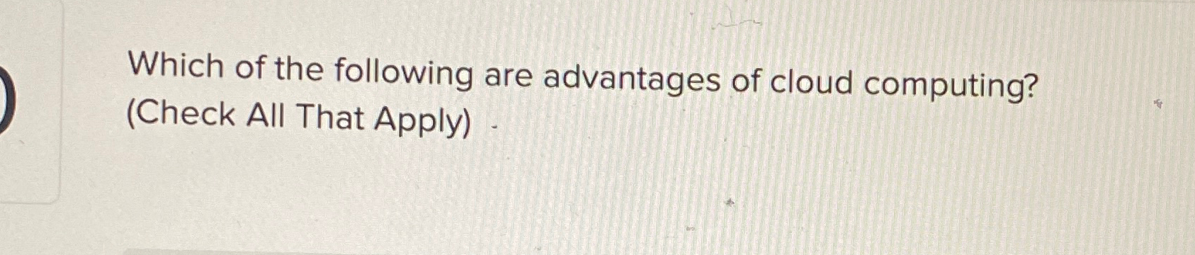 Solved Which of the following are advantages of cloud | Chegg.com