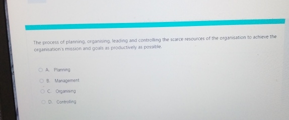 Solved The Process Of Planning Organising Leading And