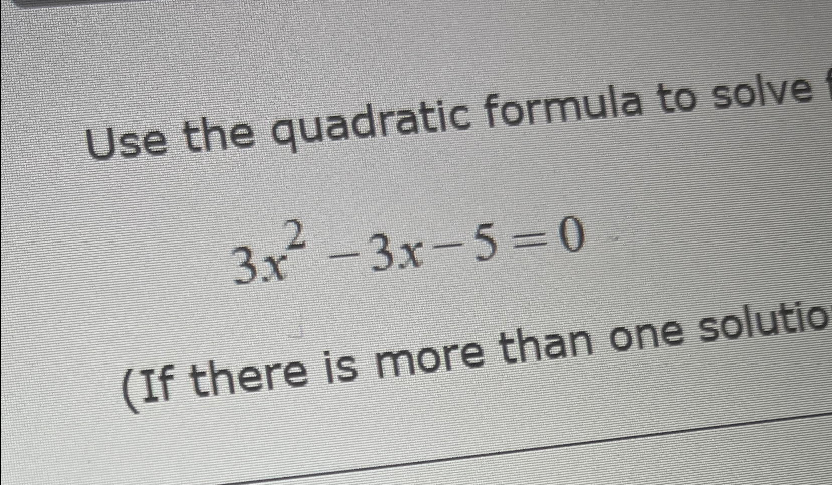 Solved Use the quadratic formula to solve3x2-3x-5=0(If there | Chegg.com