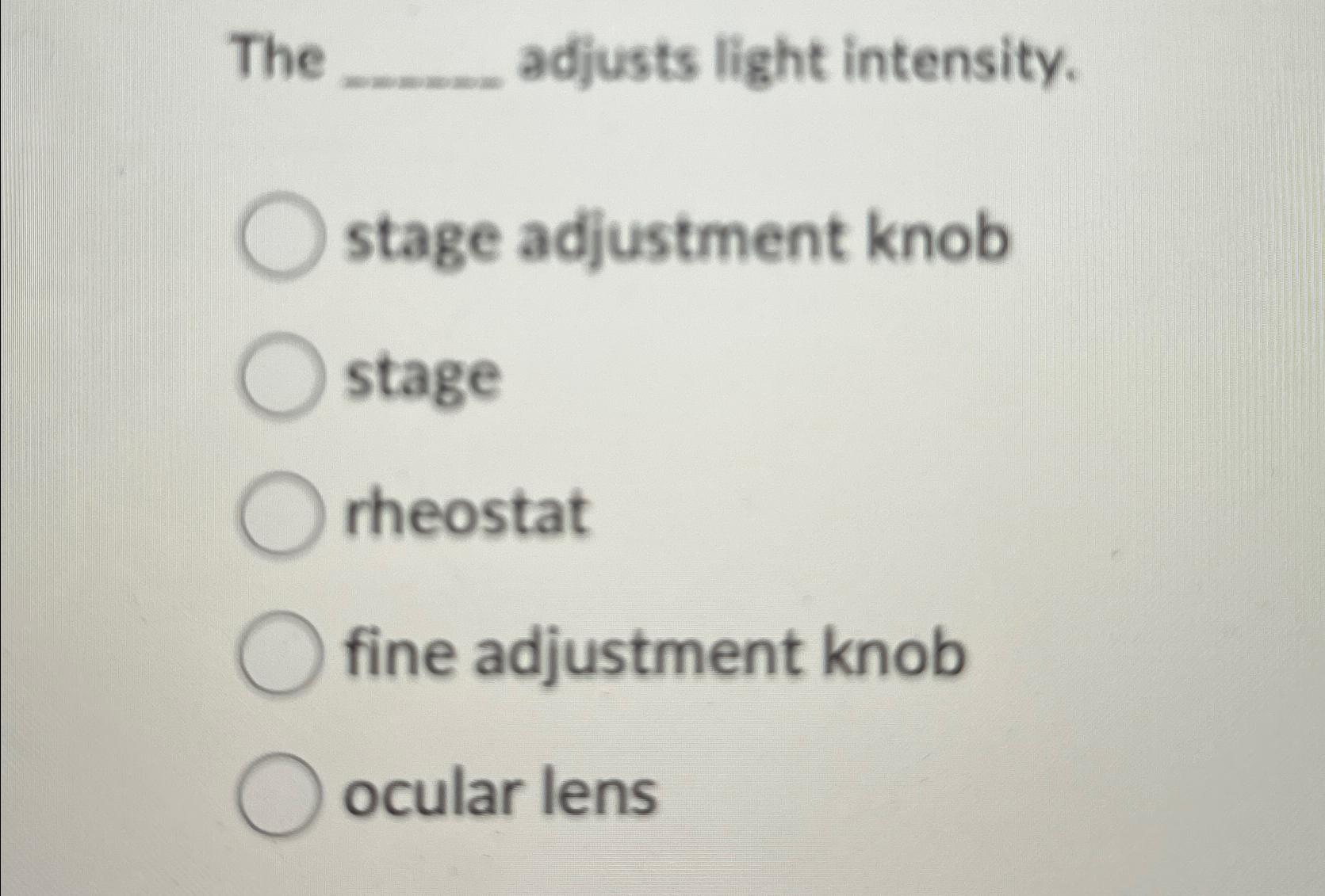 Solved The adjusts light intensity.stage adjustment | Chegg.com
