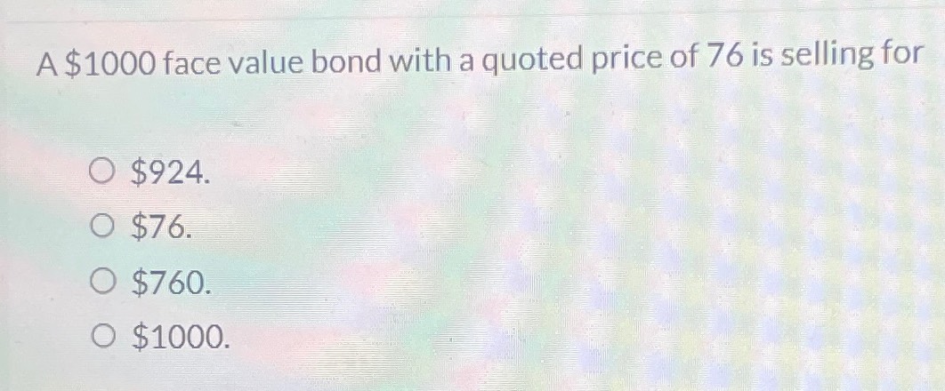 Solved A$1000 ﻿face value bond with a quoted price of 76 ﻿is | Chegg.com