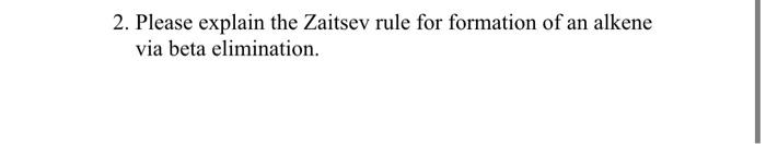 Solved 2. Please explain the Zaitsev rule for formation of | Chegg.com