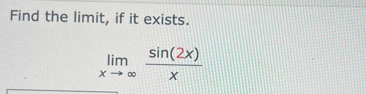 Solved Find the limit, ﻿if it exists.limx→∞sin(2x)x | Chegg.com