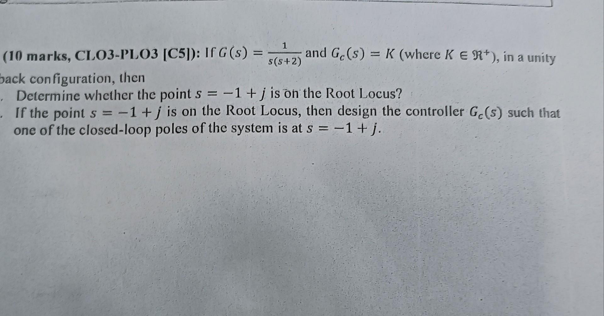 Solved (10 marks, CLO3-PLO3 [C5]): If G(s)=s(s+2)1 and | Chegg.com