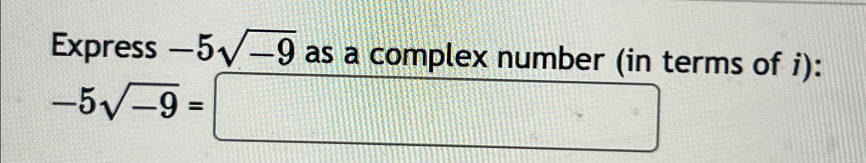 Solved Express -5-92 ﻿as a complex number (in terms of | Chegg.com