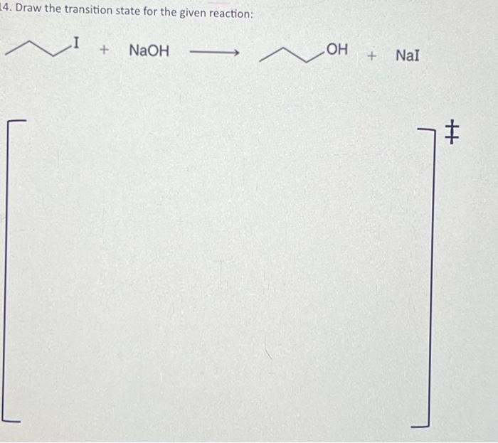 Solved 4. Draw the transition state for the given reaction: | Chegg.com