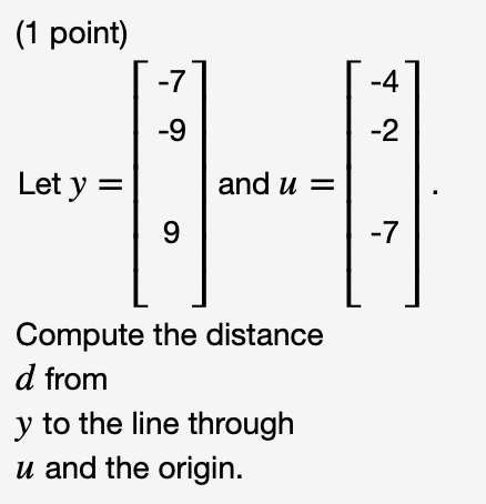 Solved (1 ﻿point)Let y=[-7-99] ﻿and u=[-4-2-7].Compute the | Chegg.com