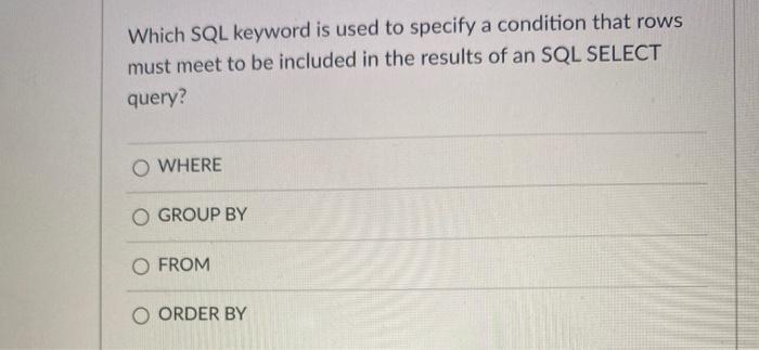 Solved Which Sql Keyword Is Used To Specify A Condition That