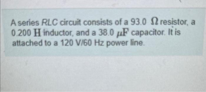 Solved A Series Rlc Circuit Consists Of A 93 0Ω Resistor A