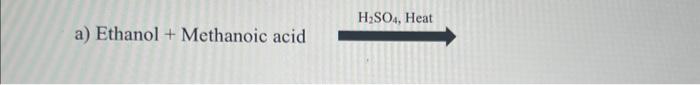 Solved a) Ethanol + Methanoic acid | Chegg.com