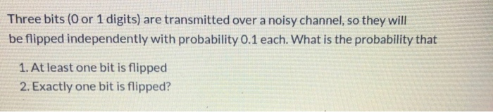Solved Three bits (0 or 1 digits) are transmitted over a | Chegg.com
