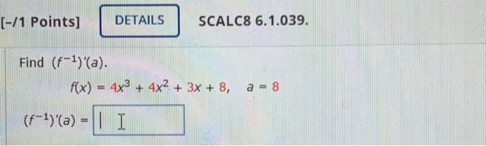 Solved [-/1 Points] DETAILS SCALC8 6.1.039. Find (F-1)(a). | Chegg.com