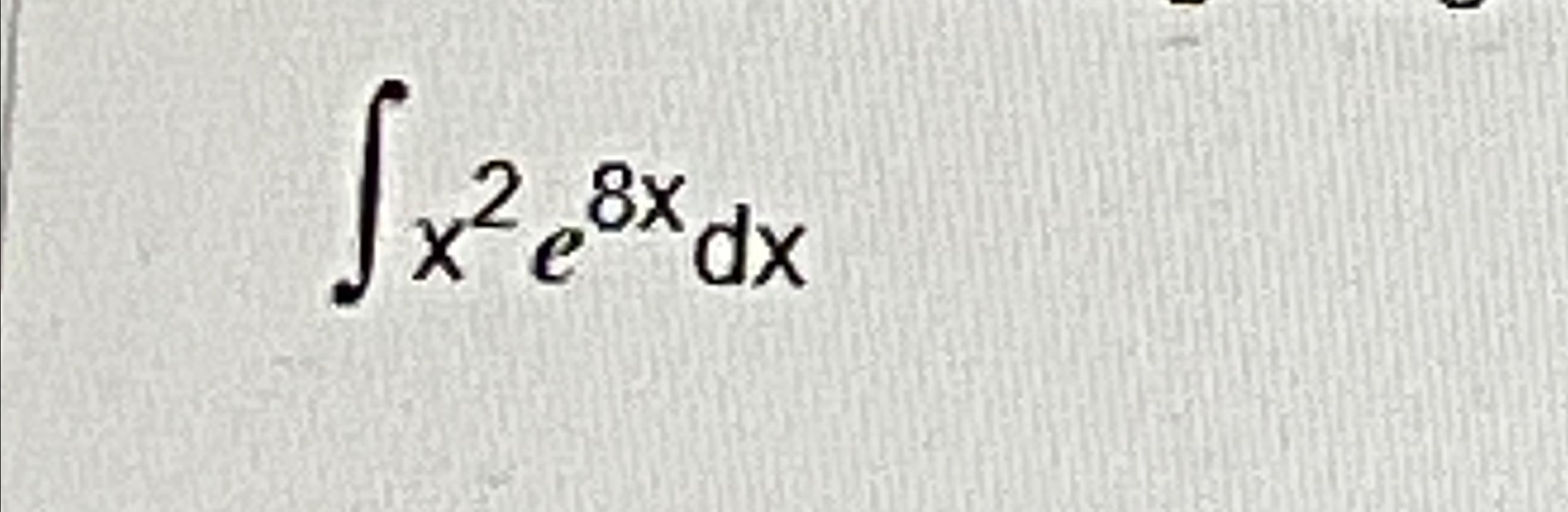 Solved ∫﻿﻿x2e8xdx | Chegg.com