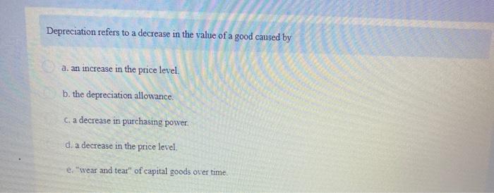 Solved Depreciation refers to a decrease in the value of a | Chegg.com