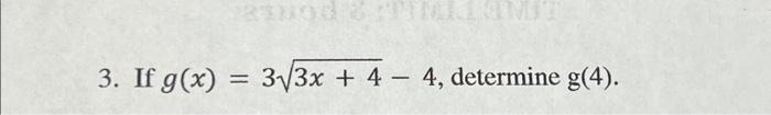 Solved 3. If g(x) = 3√√3x + 4 - 4, determine g(4). | Chegg.com