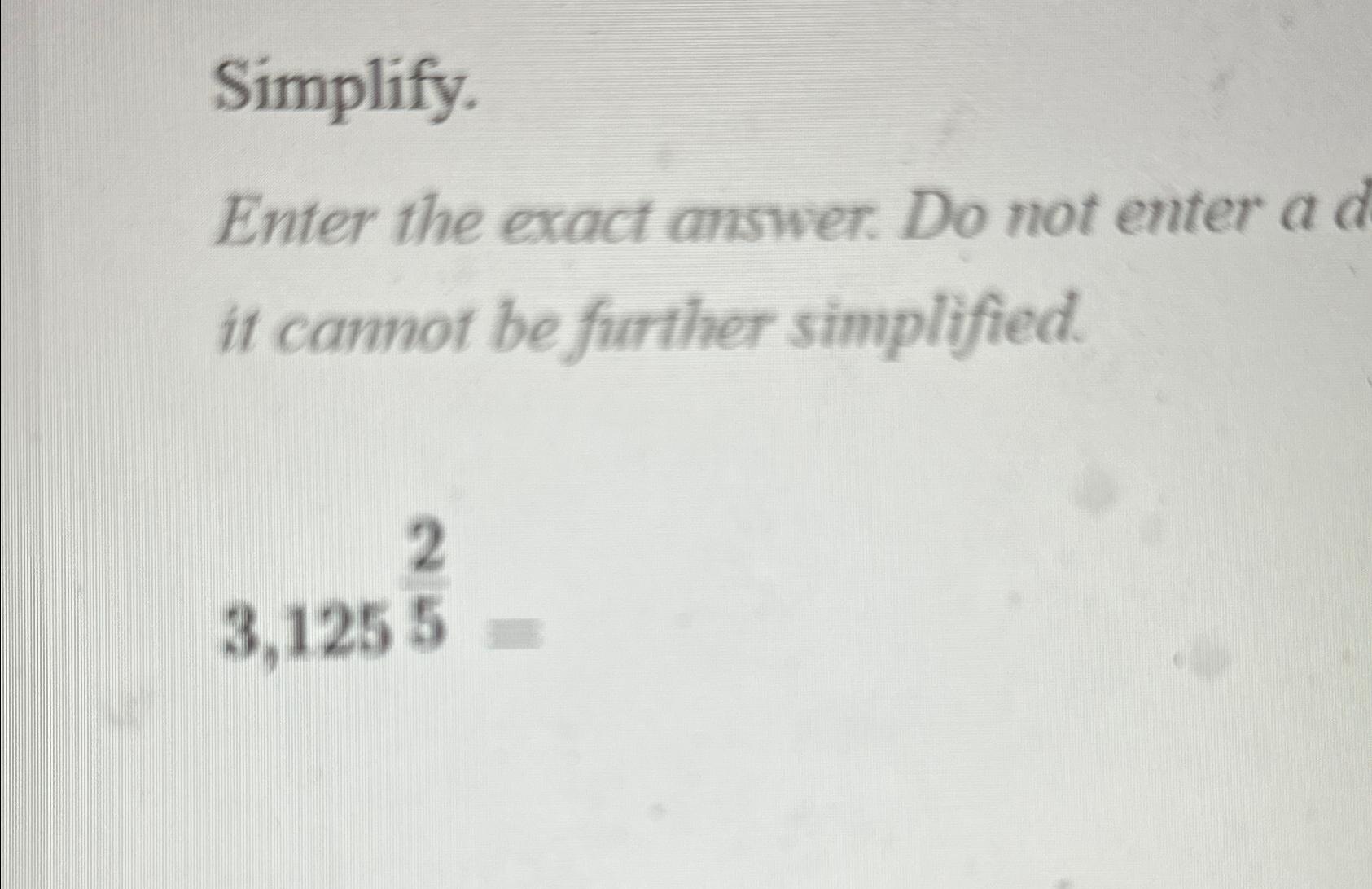 Solved Simplify.Enter the exact answer. Do not enter a a it | Chegg.com