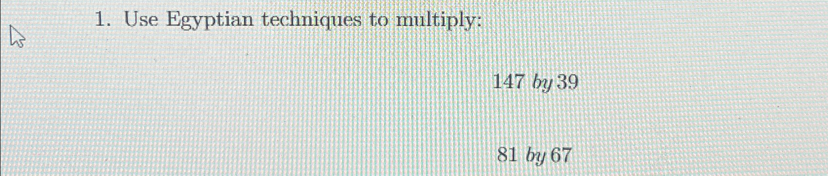 Solved Use Egyptian techniques to multiply:147 by 3981 by 67 | Chegg.com