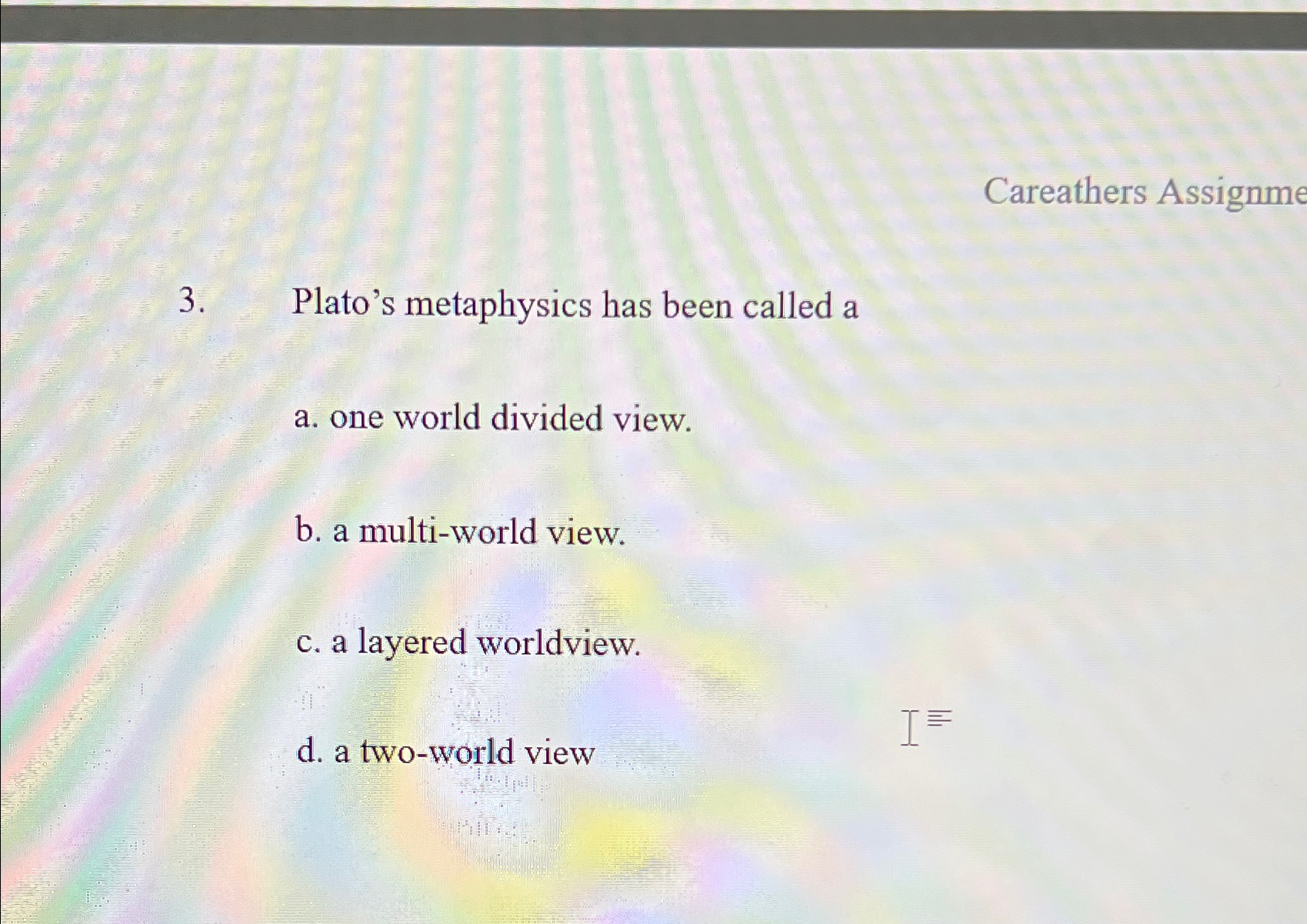 Solved Careathers Assignme3. ﻿Plato's metaphysics has been | Chegg.com