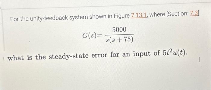 Solved For the unity-feedback system shown in Figure 7.13.1, | Chegg.com
