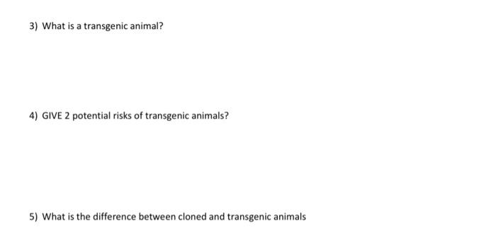 Solved 3) What is a transgenic animal? 4) GIVE 2 potential | Chegg.com