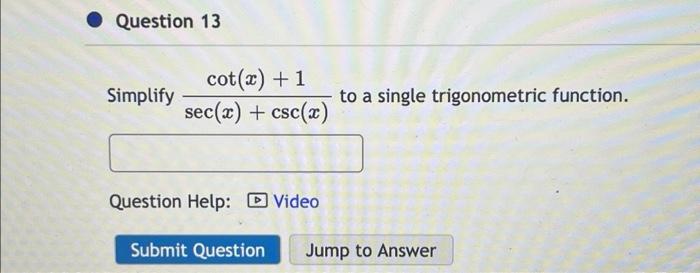 Solved Question 13 Simplify cot(x) + 1 sec(x) + csc(x) | Chegg.com