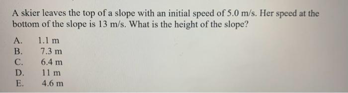 Solved A skier leaves the top of a slope with an initial | Chegg.com