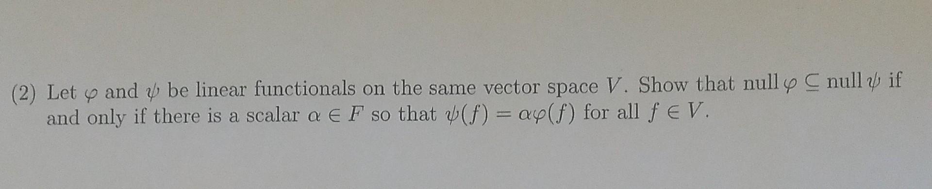 Solved (2) Let φ and ψ be linear functionals on the same | Chegg.com