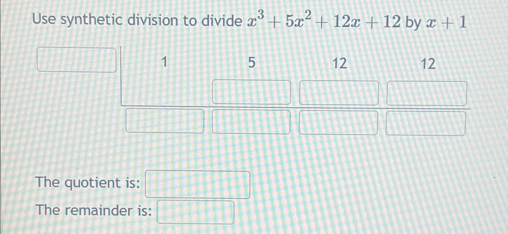 Solved Use synthetic division to divide x3+5x2+12x+12 ﻿by | Chegg.com