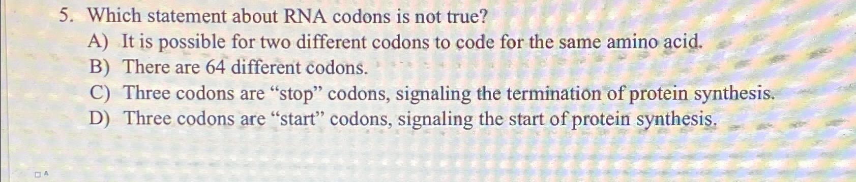 Solved Which statement about RNA codons is not true?A) ﻿It | Chegg.com
