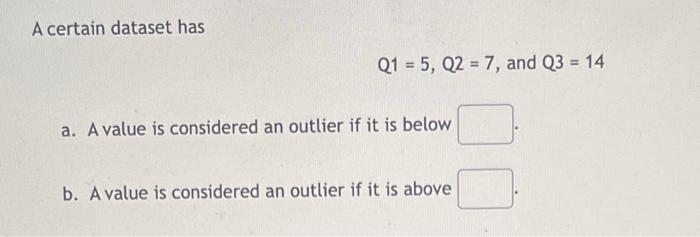 Solved A certain dataset has Q1=5,Q2=7, and Q3=14 a. A value | Chegg.com