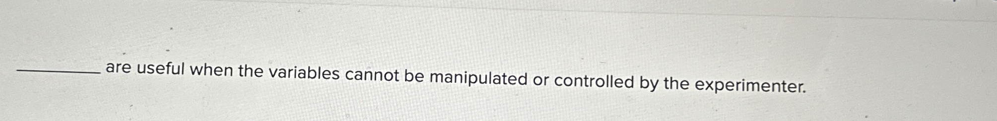 Solved are useful when the variables cannot be manipulated | Chegg.com