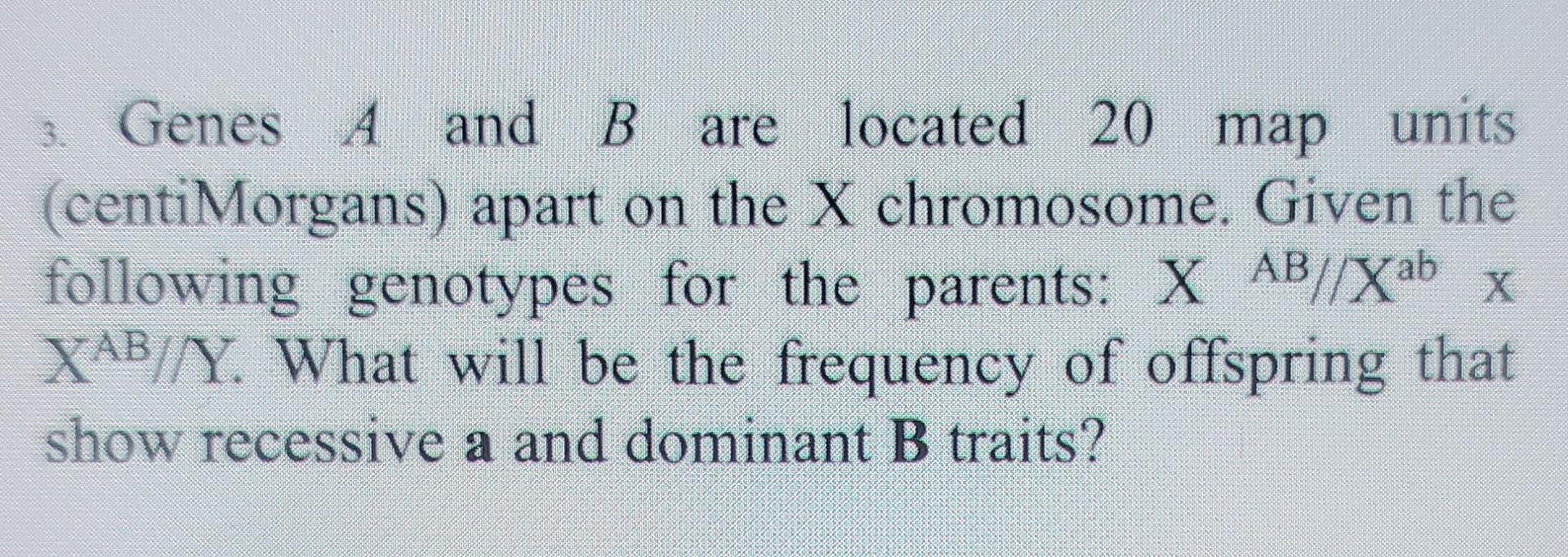 Solved 3. Genes A and B are located 20 map units | Chegg.com