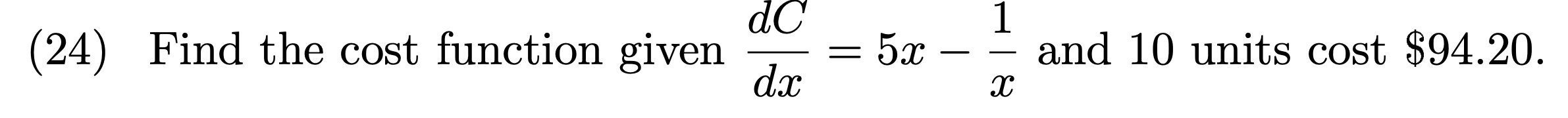 Solved (24) ﻿Find the cost function given dCdx=5x-1x ﻿and 10 | Chegg.com