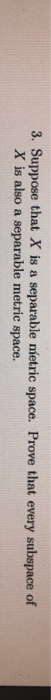 Solved 3. Suppose that X is a separable metric space. Prove | Chegg.com