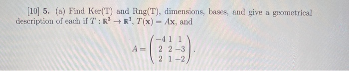 Solved (10) 5. (a) Find Ker(T) and Rng(T), dimensions, | Chegg.com