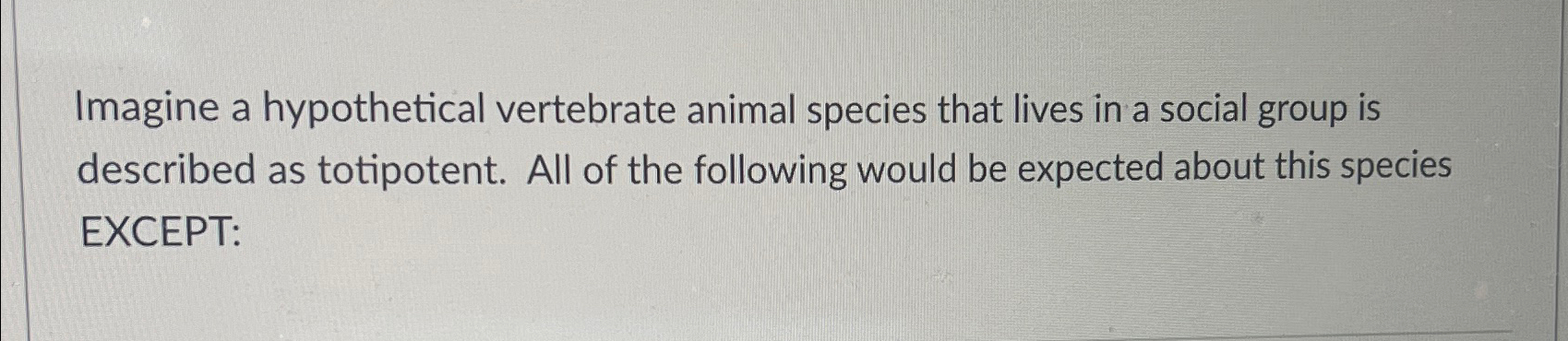 Solved Imagine a hypothetical vertebrate animal species that | Chegg.com