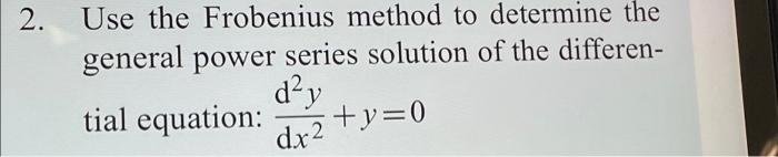 Solved 2. Use the Frobenius method to determine the general | Chegg.com