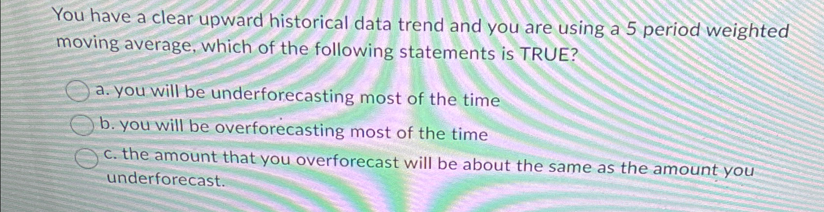Solved You have a clear upward historical data trend and you | Chegg.com